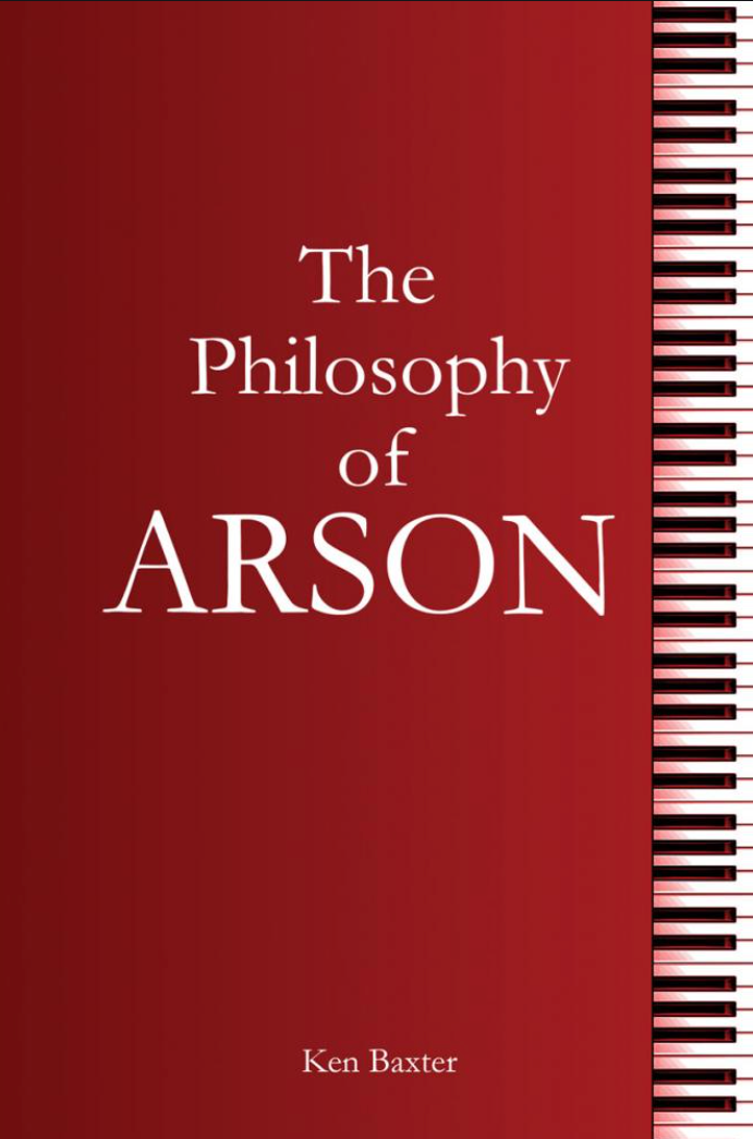 The Philosophy of Arson by Ken Baxter | Goodreads
