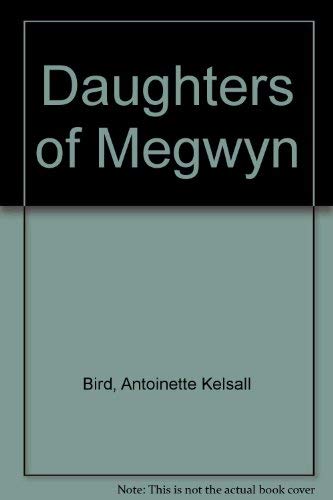 Daughters of Megwyn by Antoinette Kelsall Bird | Goodreads