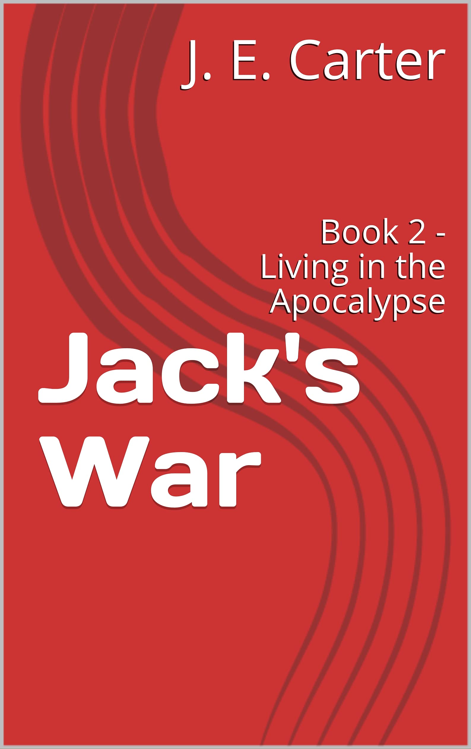 Jack's War: Book 2 - Living in the Apocalypse by J.E. Carter | Goodreads