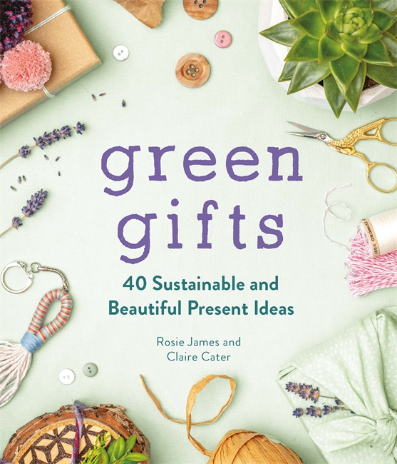 Green Gifts: 40 Sustainable and Beautiful Present Ideas by Rosie James ...