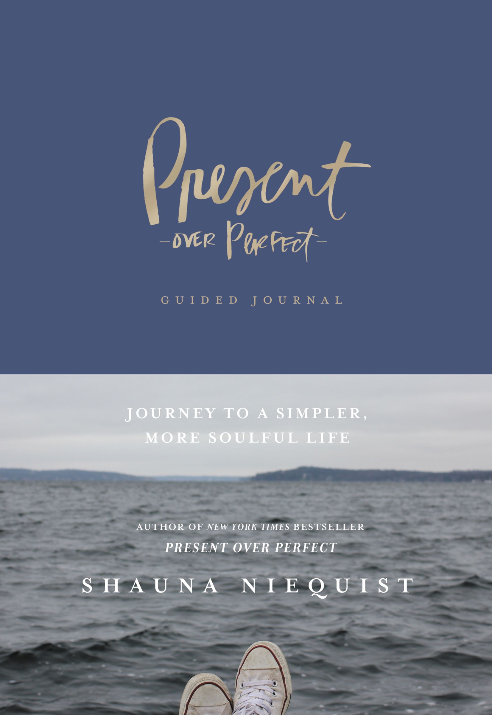 Present Over Perfect Guided Journal: Journey to a Simpler, More Soulful ...