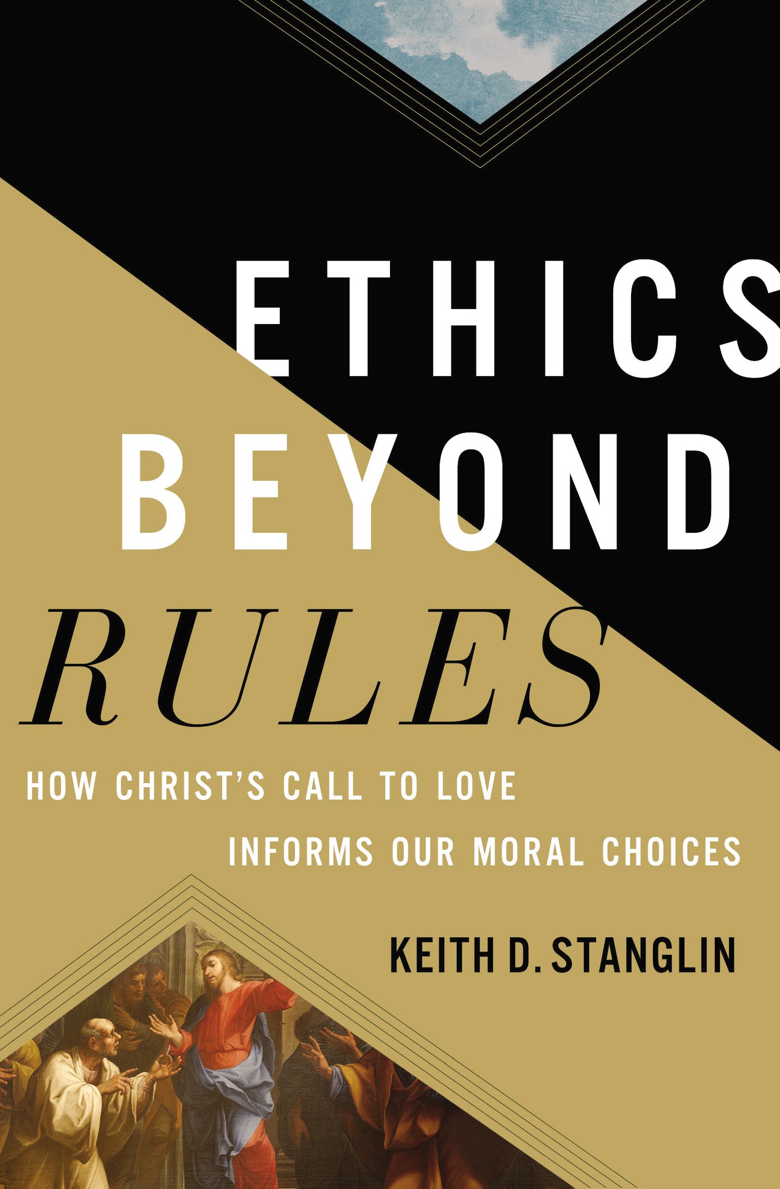 Ethics beyond Rules: How Christ’s Call to Love Informs Our Moral ...