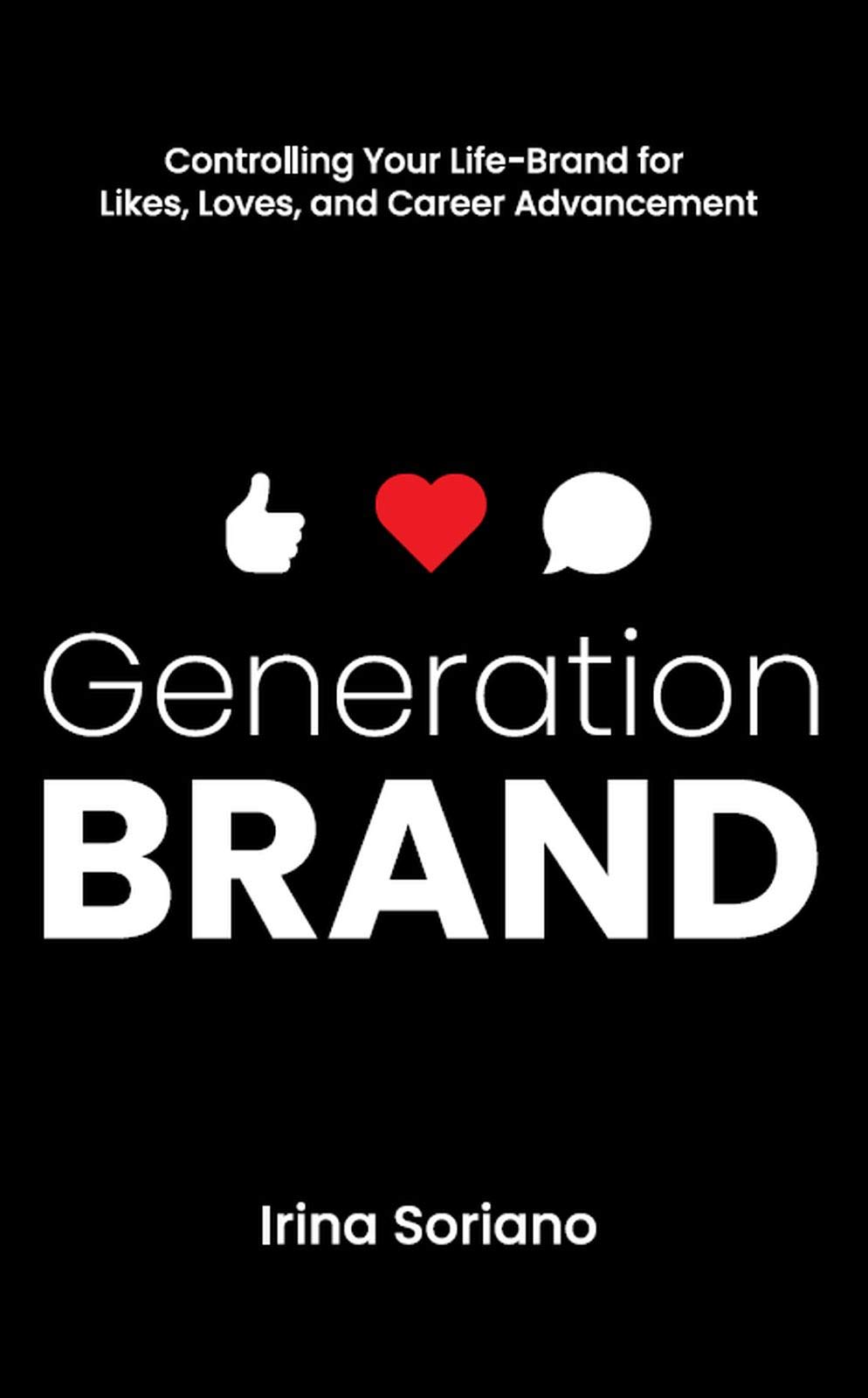 Generation Brand: Controlling Your Life-Brand for Likes, Loves and ...