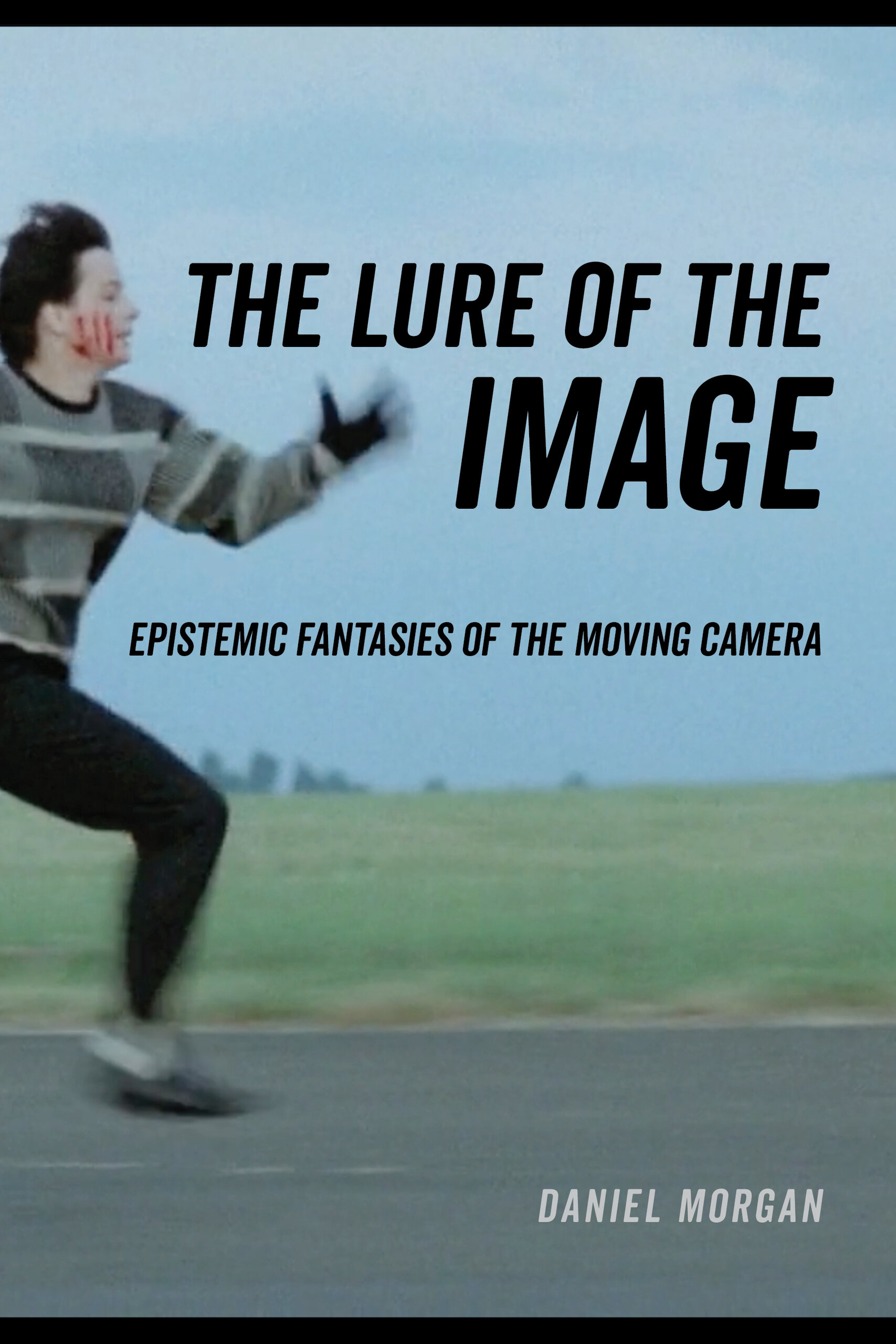 The Lure of the Image: Epistemic Fantasies of the Moving Camera by ...