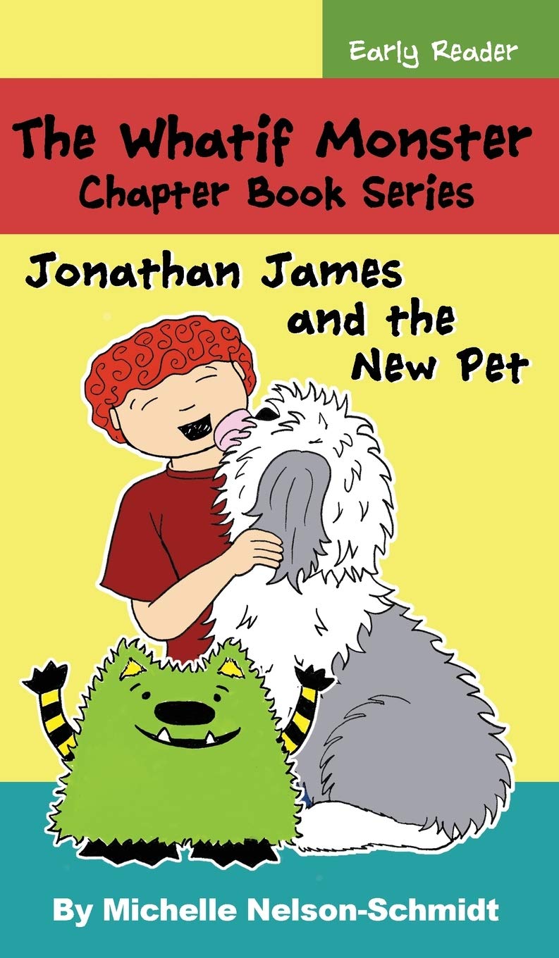 The Whatif Monster Chapter Book Series: Jonathan James and the New Pet ...
