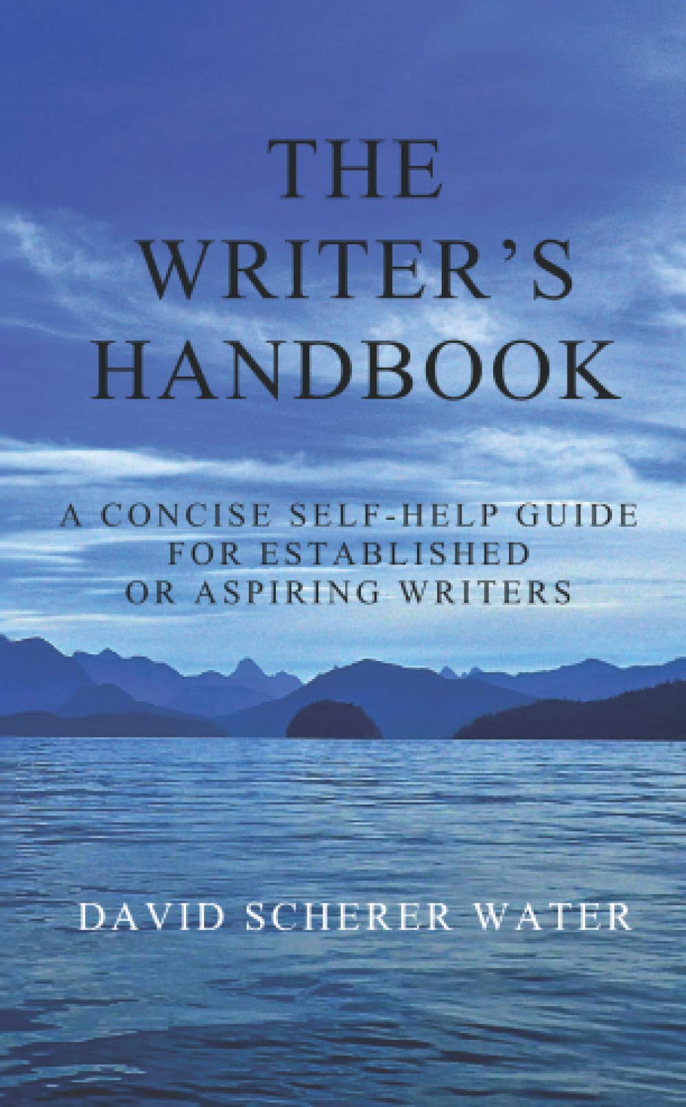 THE WRITER’S HANDBOOK: A CONCISE SELF-HELP GUIDE FOR ESTABLISHED OR ASPIRING WRITERS by David ...