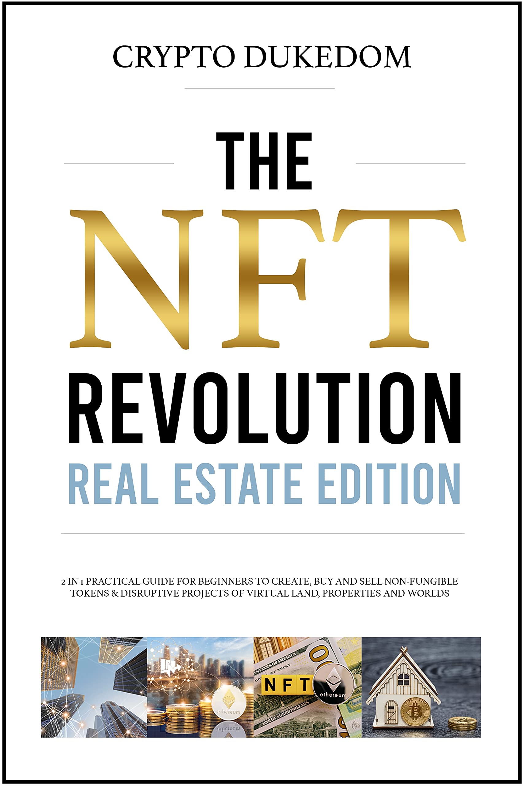 The Nft Revolution - Real Estate Edition: 2 in 1 practical guide for beginners to create, buy ...