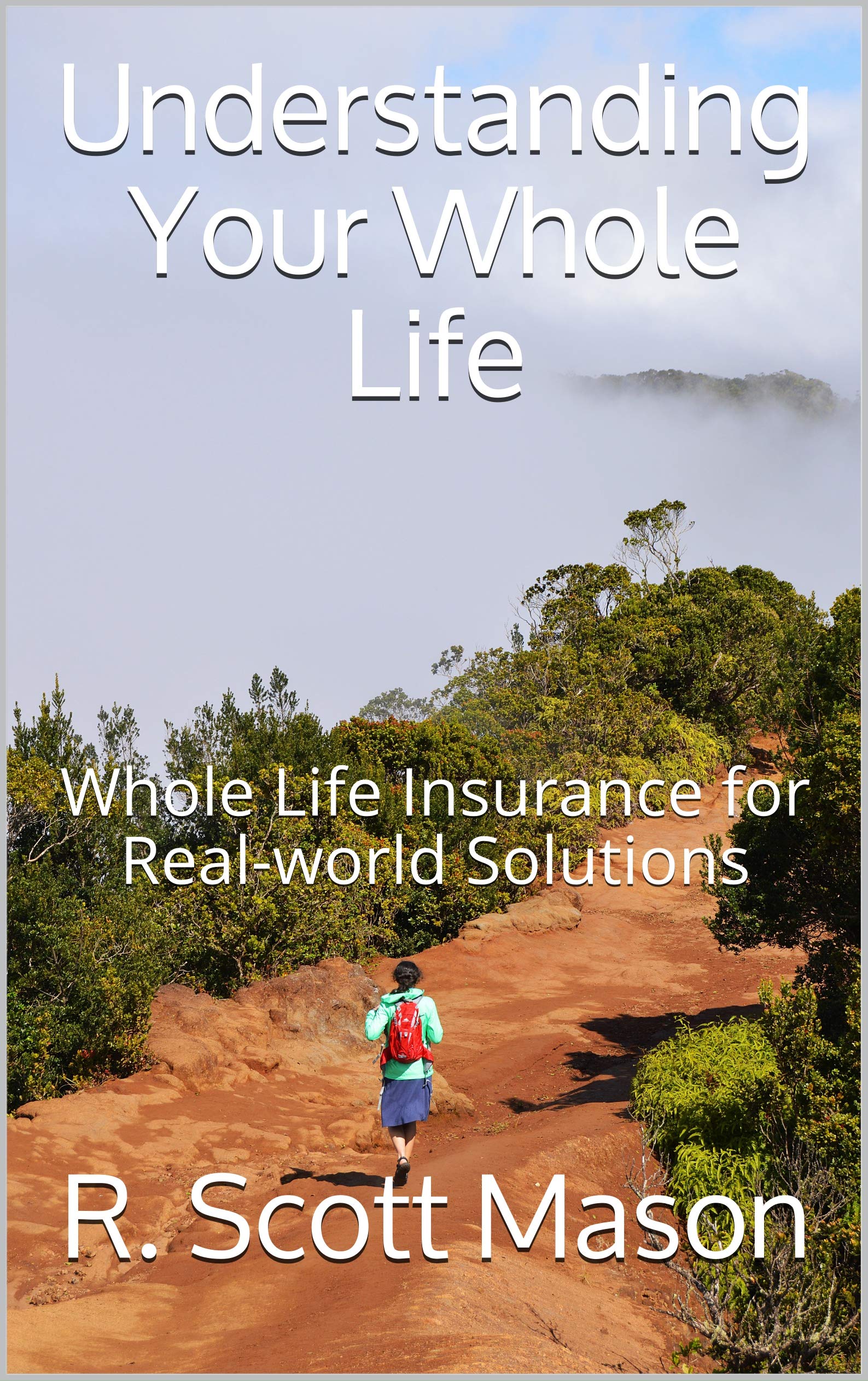 Understanding Your Whole Life: Whole Life Insurance for Real-world ...