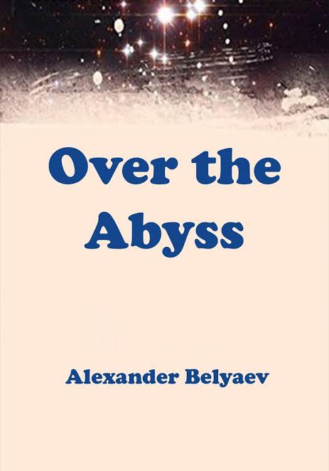 Over the Abyss by Alexander Belyaev | Goodreads