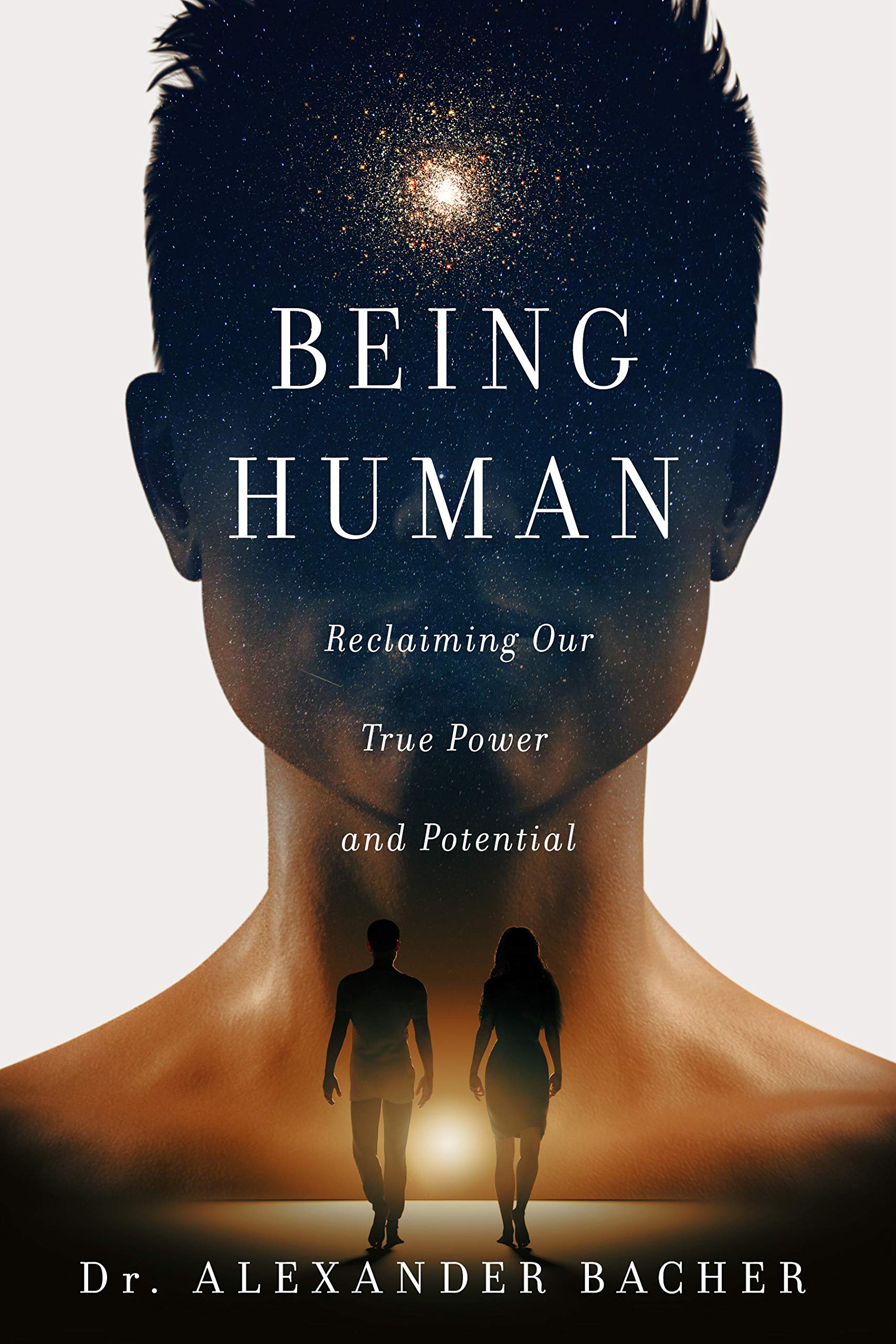 Being Human: Reclaiming Our True Power and Potential by Alexander ...