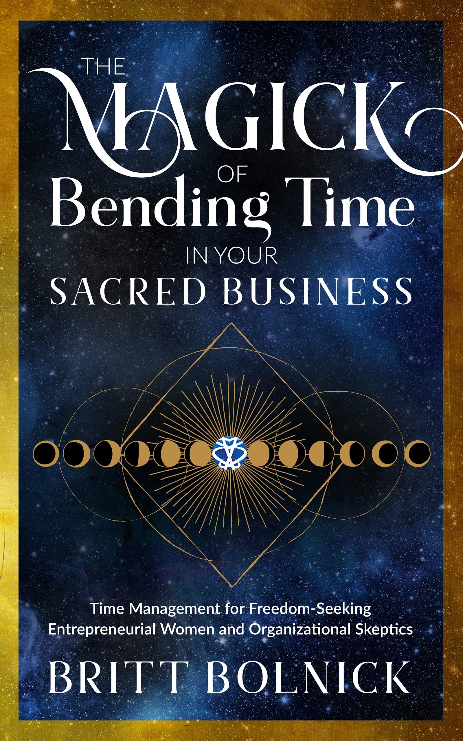 The Magick of Bending Time in Your Sacred Business: Time Management for ...