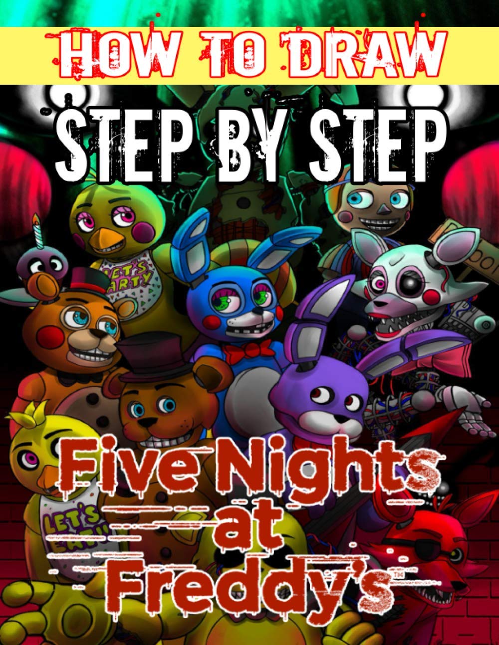 How To Draw Five Nights At Freddy‘s Step By Step: Over 120 High-Quality ...