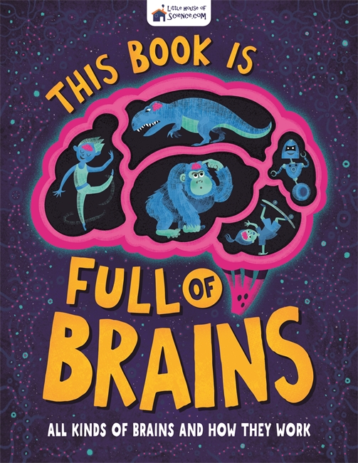 This Book is Full of Brains: All Kinds of Brains and How They Work by ...