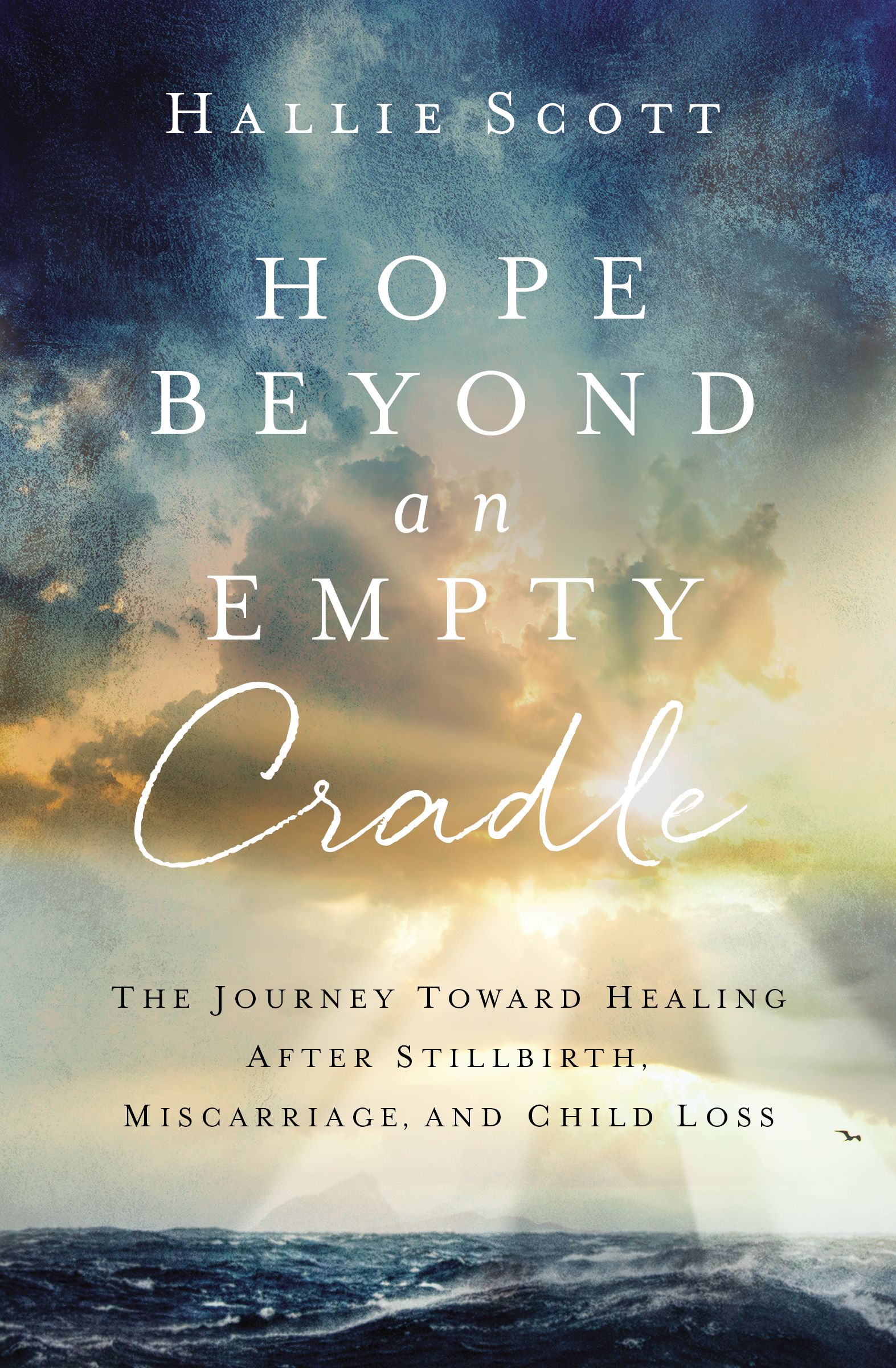 Hope Beyond an Empty Cradle: The Journey Toward Healing After Stillbirth, Miscarriage, and Child ...