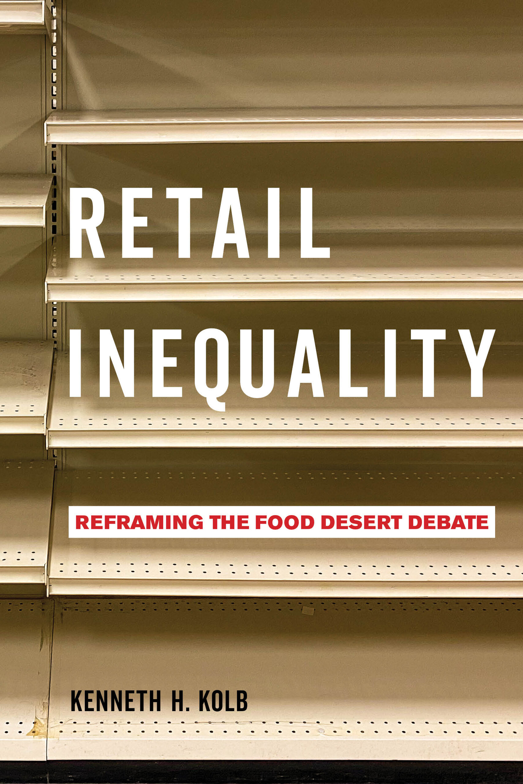 Retail Inequality: Reframing the Food Desert Debate by Kenneth H. Kolb ...