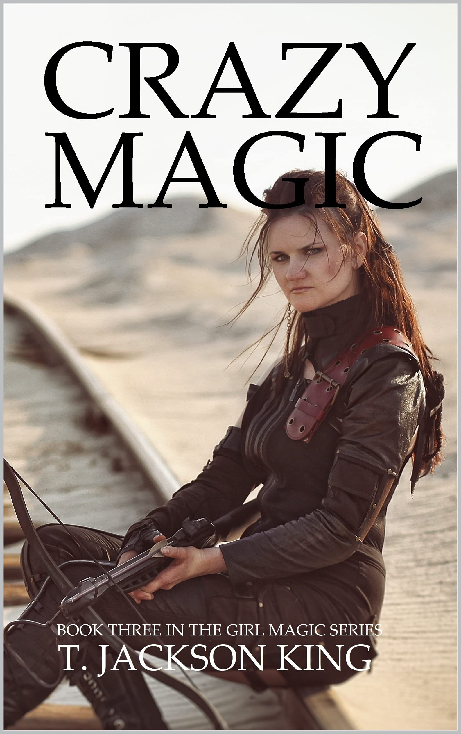 Crazy Magic (Girl Magic Book 3) by T. Jackson King | Goodreads