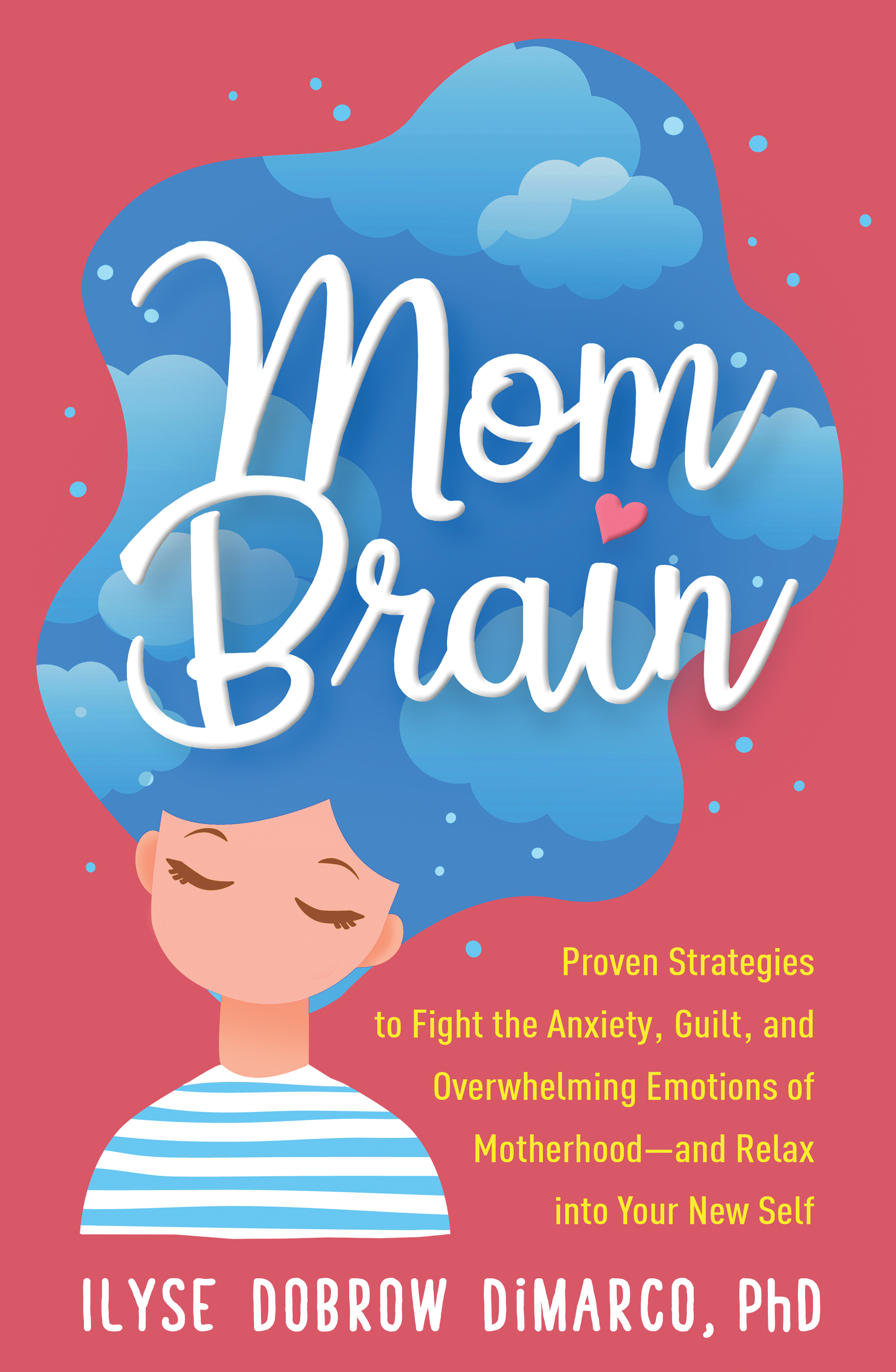 Mom Brain: Proven Strategies to Fight the Anxiety, Guilt, and ...