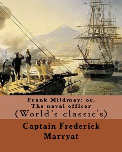 Frank Mildmay; or, The naval officer By: Captain (Frederick) Marryat ...
