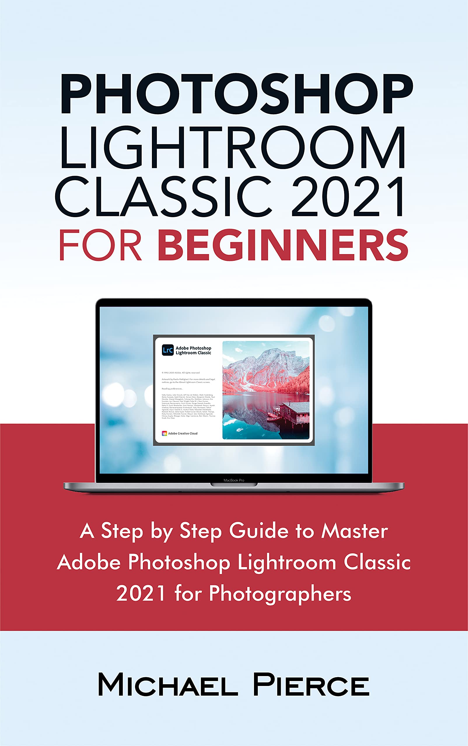 Photoshop Lightroom Classic 2021 For Beginners : A Step by Step Guide ...