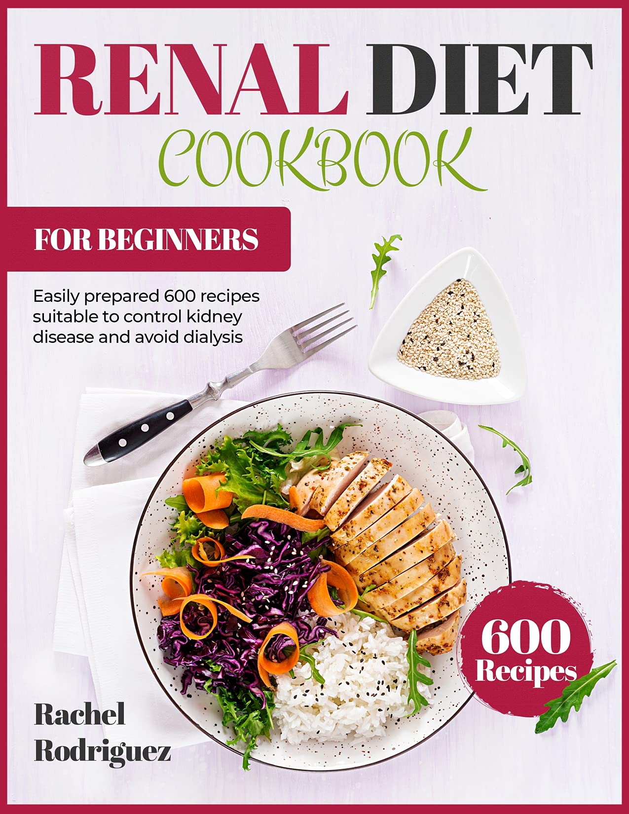 RENAL DIET COOKBOOK FOR BEGINNERS: The complete guide to the renal diet includes many healthy ...