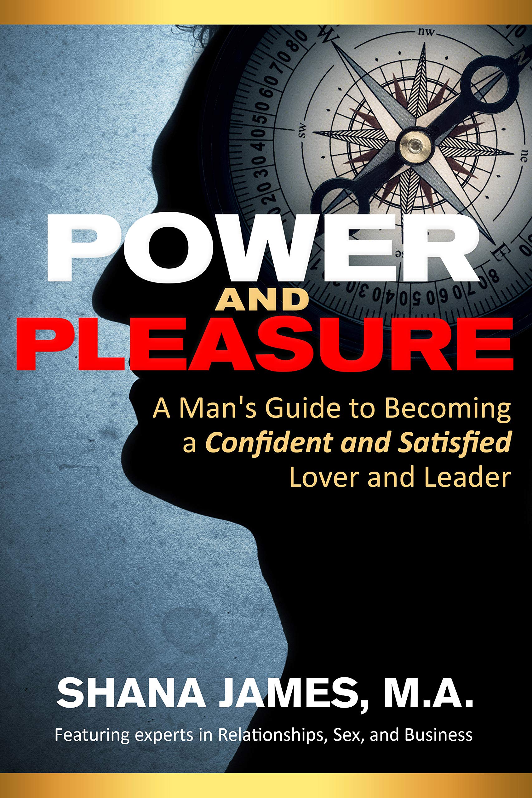 Power and Pleasure: A Man's Guide to Becoming a Confident and Satisfied ...