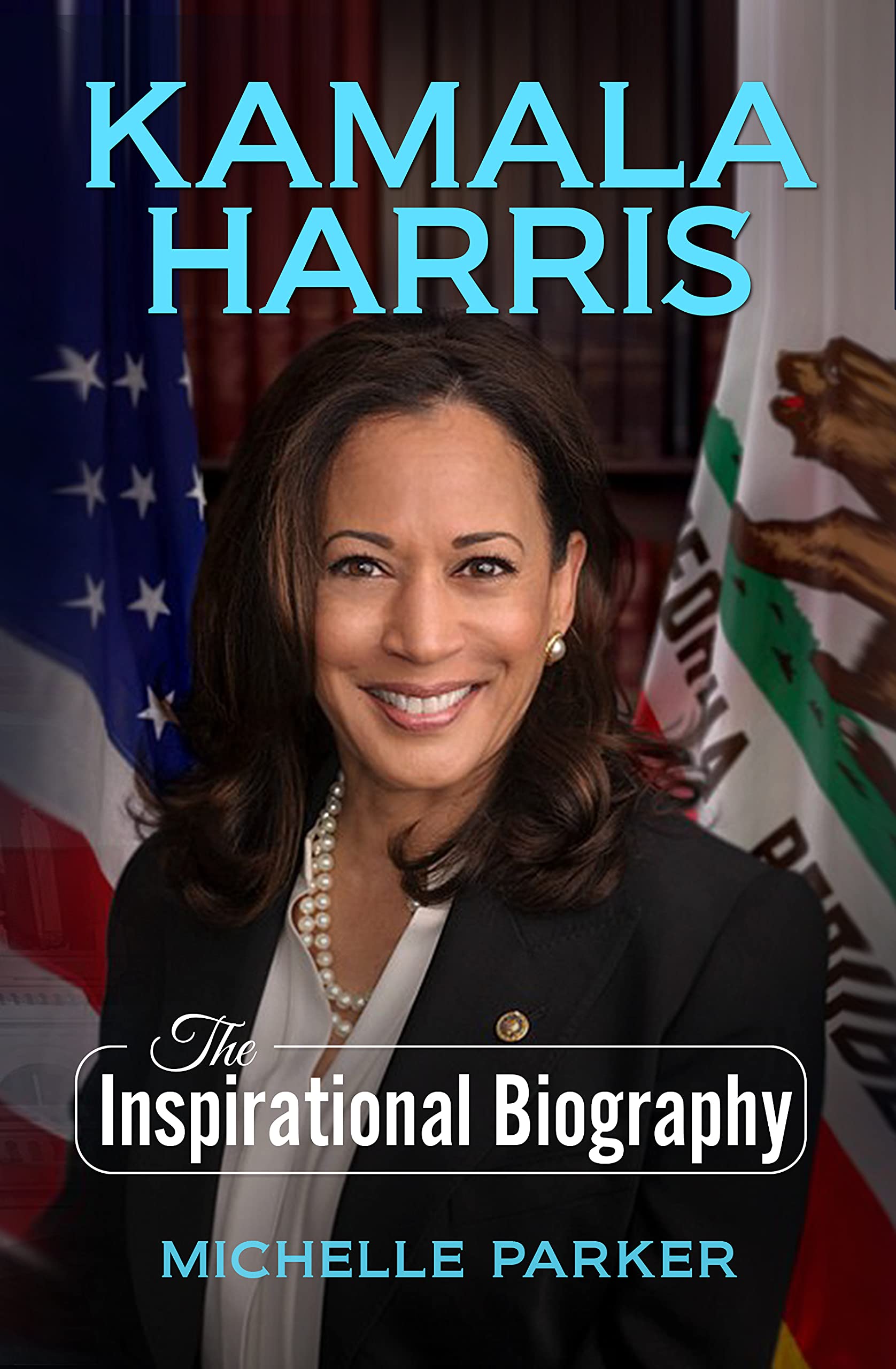Kamala Harris: The Inspirational Biography by Michelle Parker | Goodreads