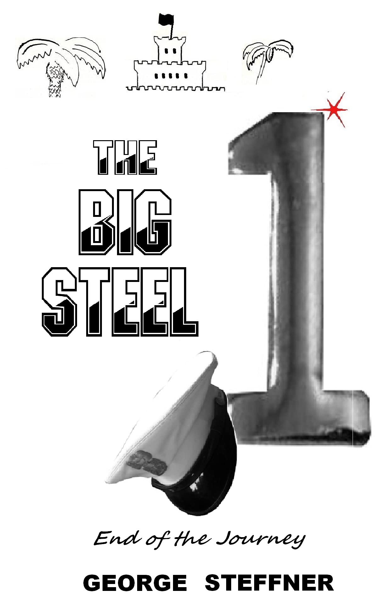 The Big Steel 1: End of the Journey by George Steffner | Goodreads