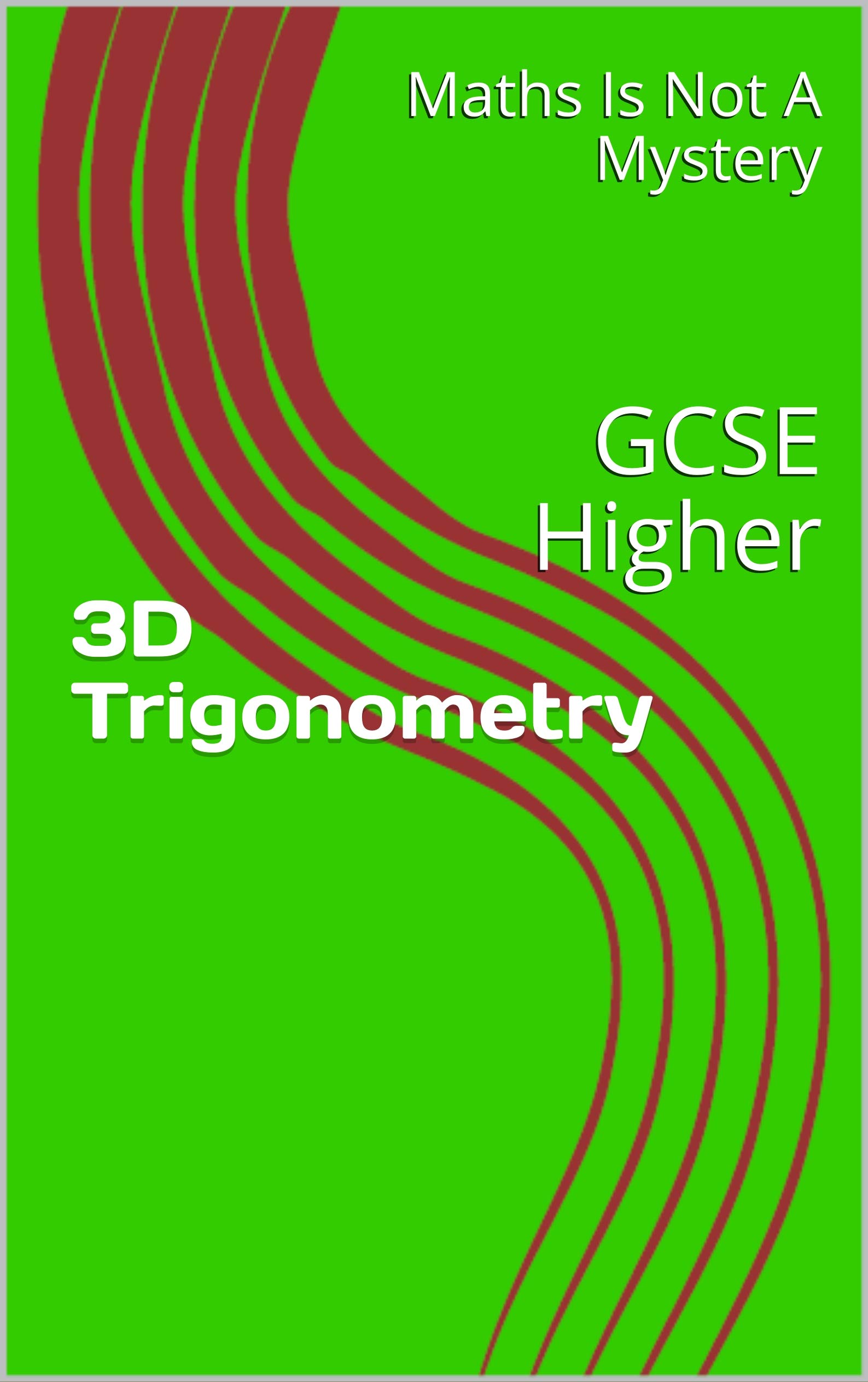 3D Trigonometry: GCSE Higher by Maths Is Not A Mystery | Goodreads