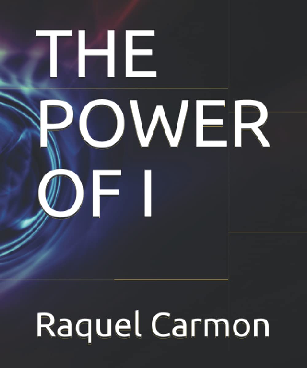 THE POWER OF I by Raquel Carmon | Goodreads