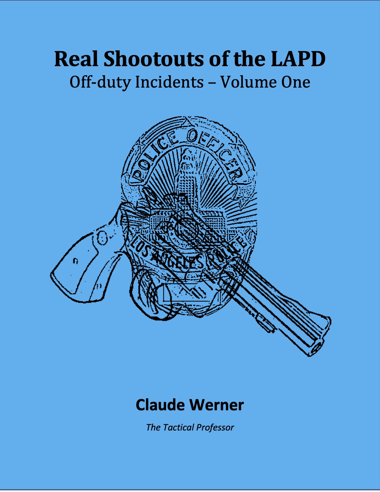 Real Shootouts of the LAPD: Off-duty Incidents – Volume One by Claude ...