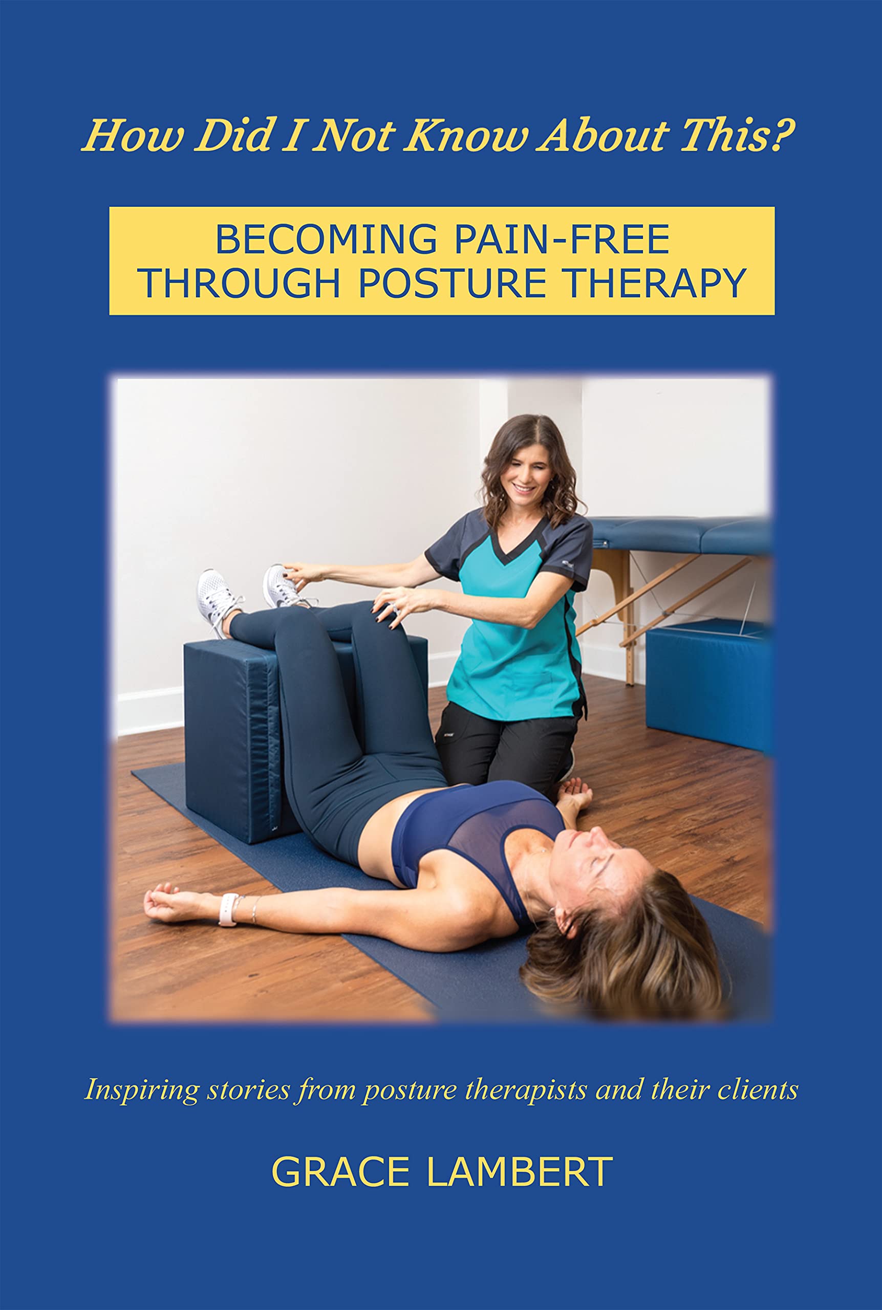 How Did I Not Know About This?: BECOMING PAIN-FREE THROUGH POSTURE ...