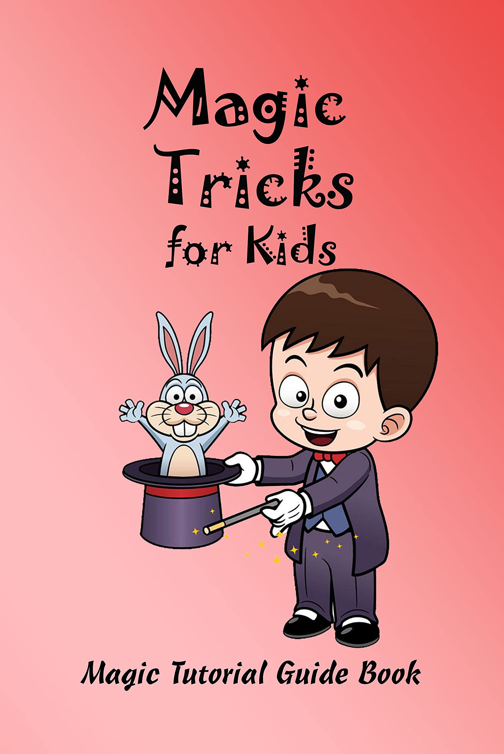 Magic Tricks for Kids: Magic Tutorial Guide Book: Guide to Learn Magic ...