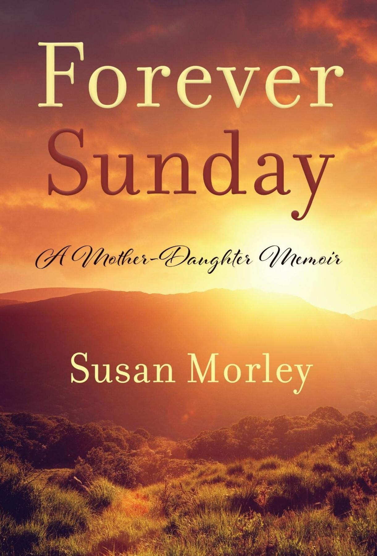 Forever Sunday: A Mother-Daughter Memoir by Susan Morley | Goodreads