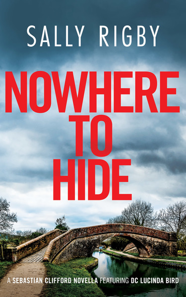 Nowhere To Hide (Detective Sebastian Clifford, #0.5) by Sally Rigby ...