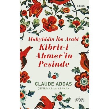 Muhyiddin İbn Arabî Kibrit-i Ahmer'in Peşinde by Claude Addas | Goodreads