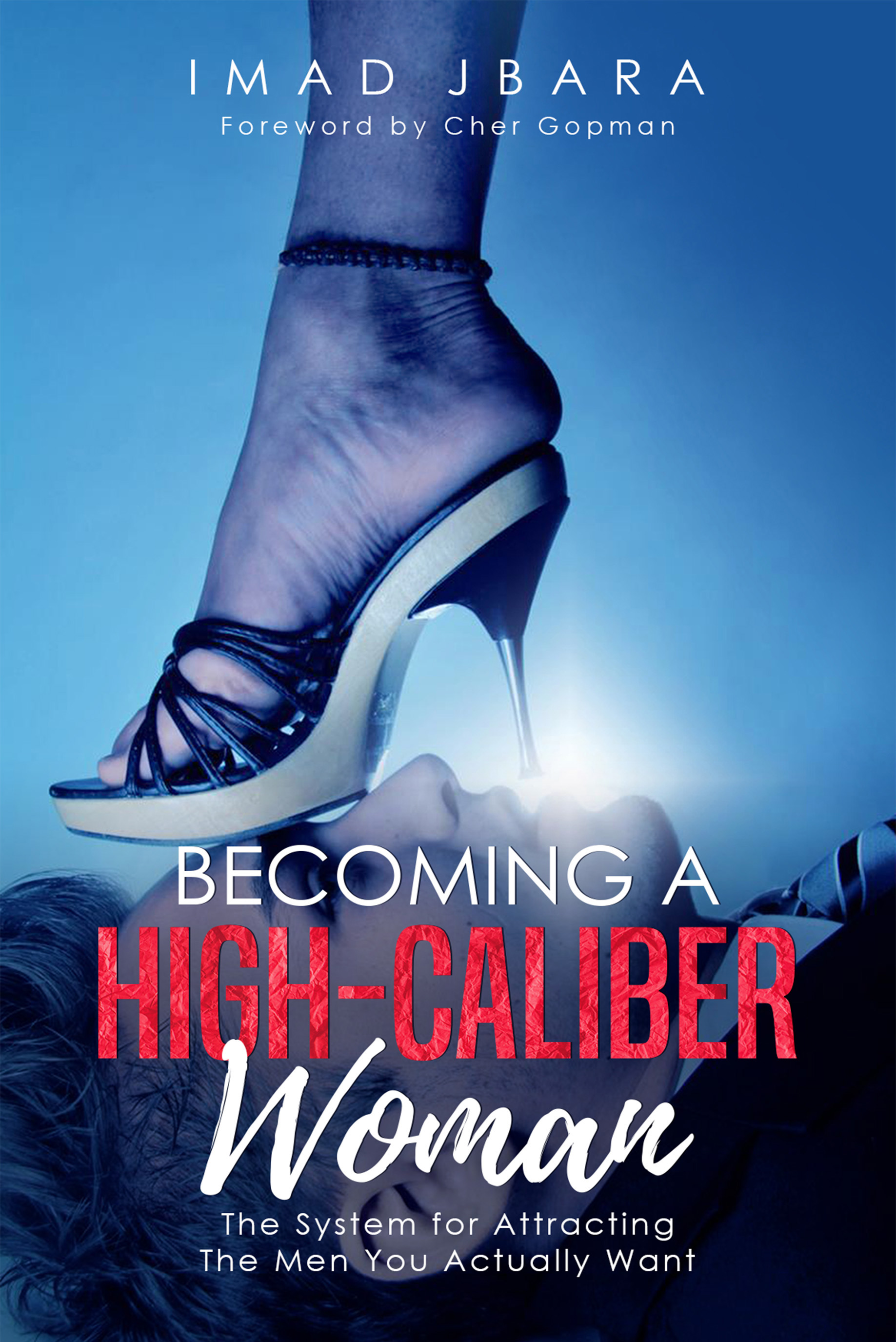 Becoming a High-Caliber Woman: The System for Attracting the Men You ...