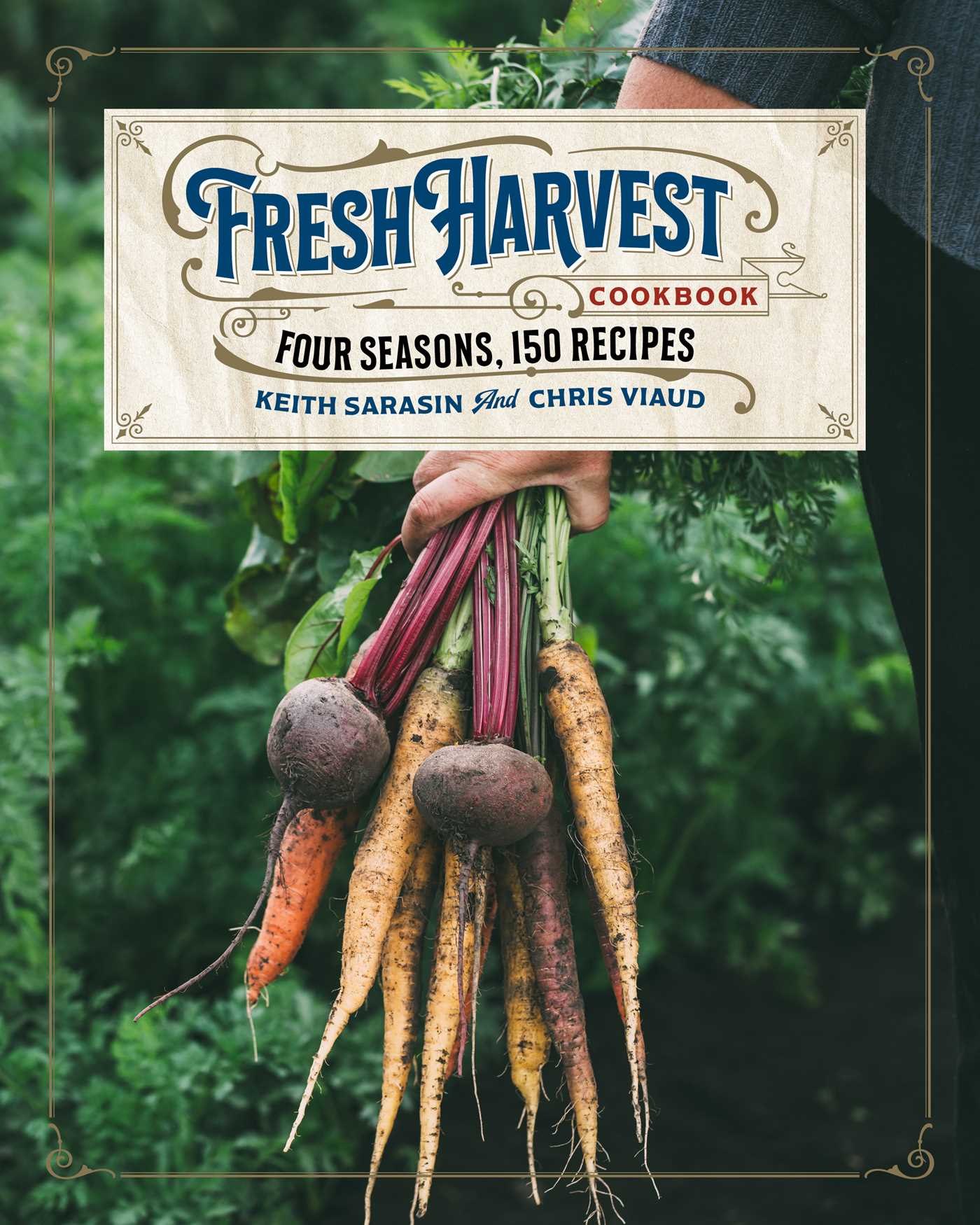 The Fresh Harvest Cookbook: Four Seasons, 150 Recipes by Keith Sarasin ...