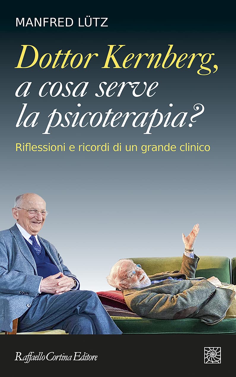 Dottor Kernberg, a cosa serve la psicoterapia?: Riflessioni e ricordi ...