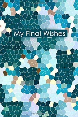 My Final Wishes: End of Life Planner and Organizer : Everything Your ...