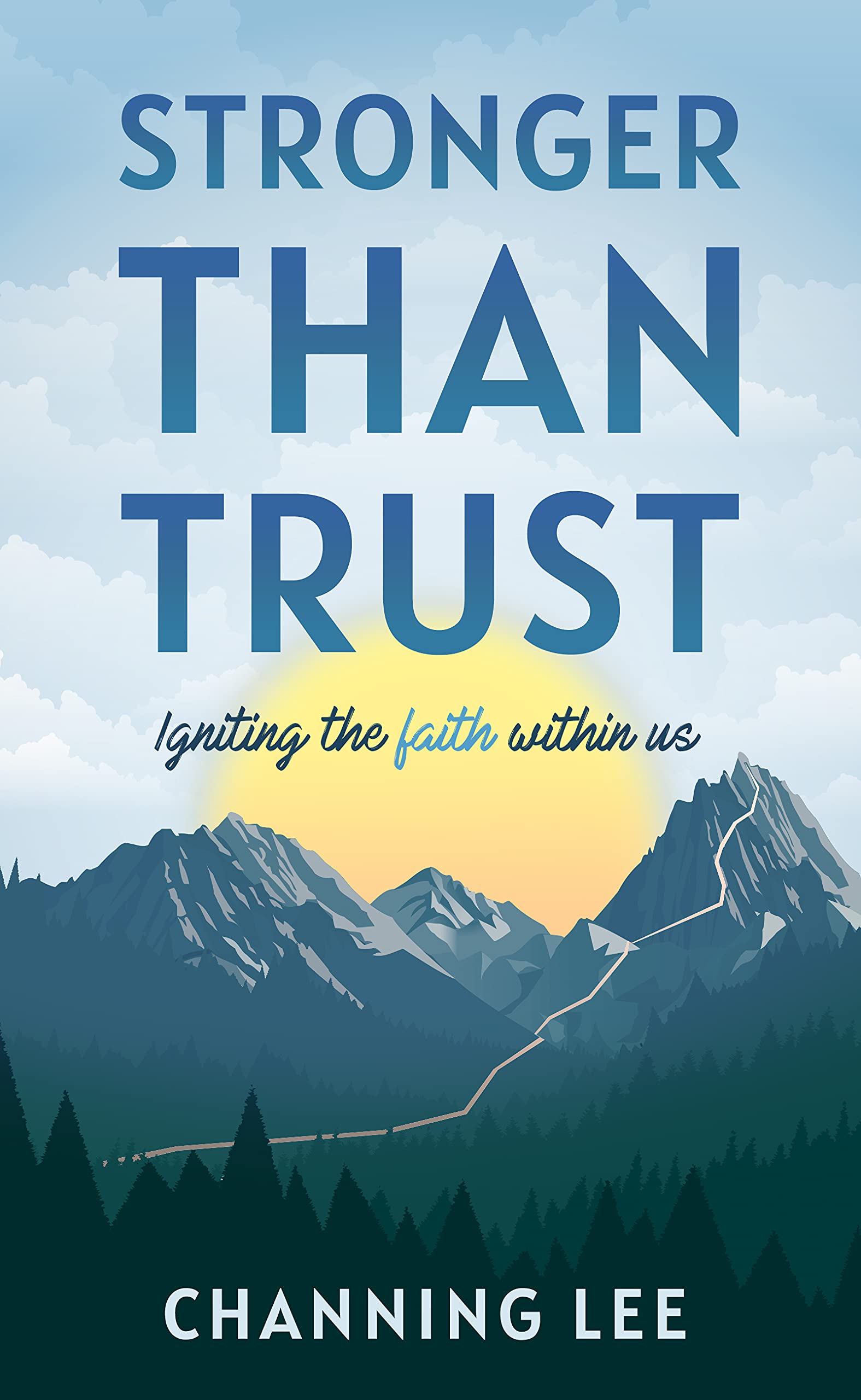 Stronger Than Trust: Igniting the Faith Within Us by Channing Lee ...