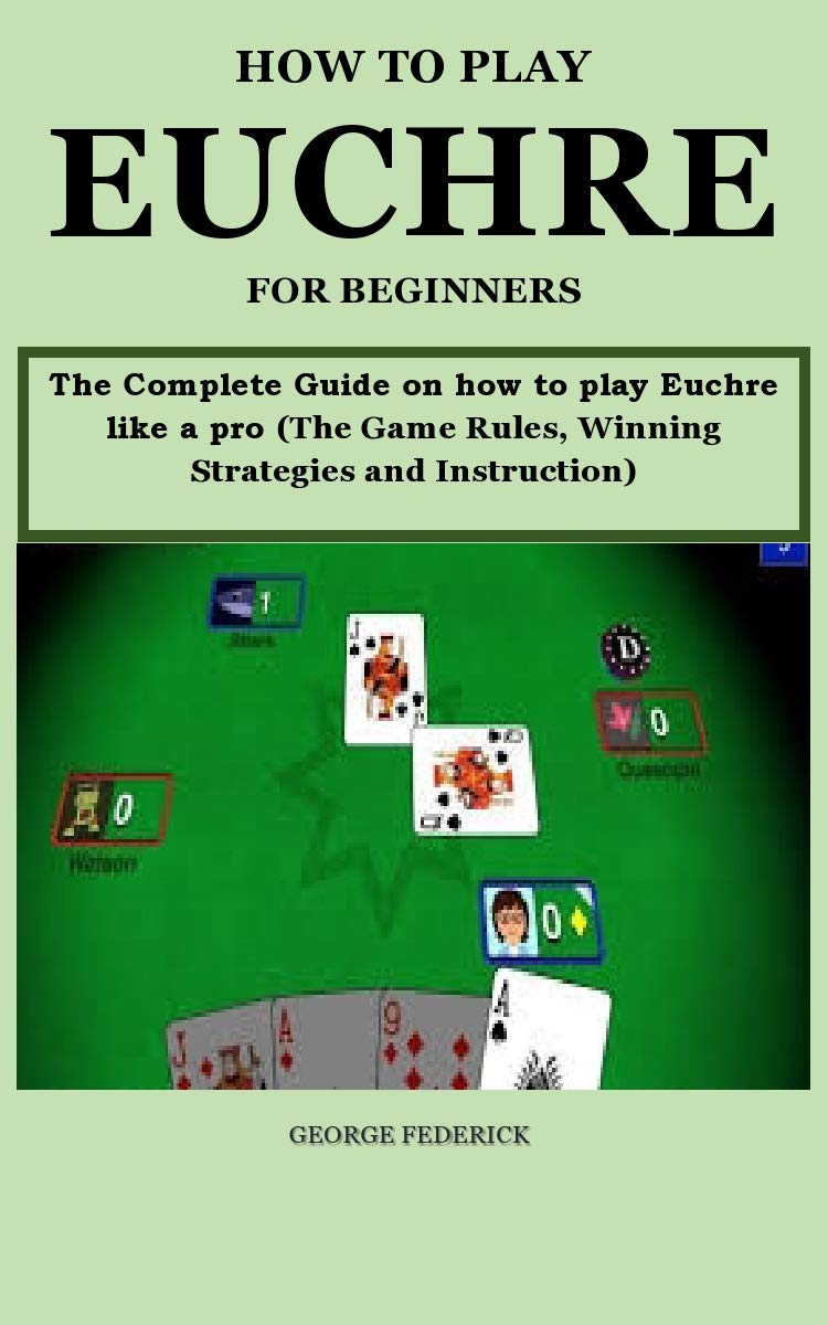 HOW TO PLAY EUCHRE FOR BEGINNERS The Complete Guide On How To Play 
