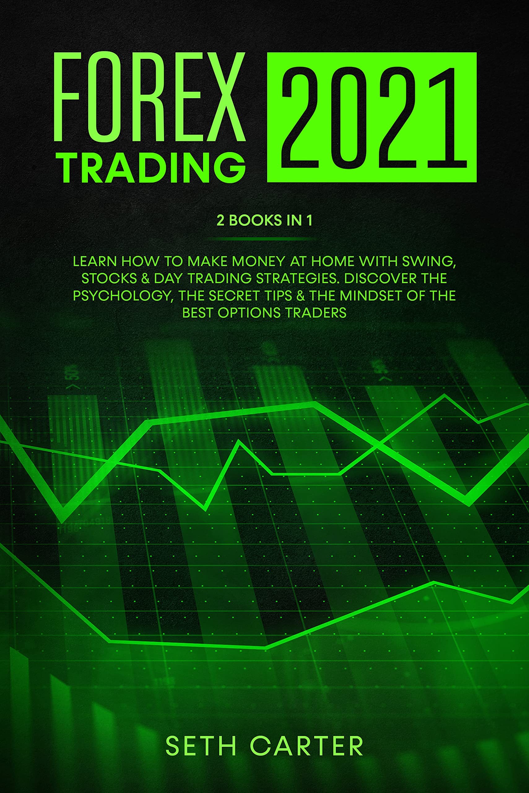 FOREX TRADING 2021: 2 Books in 1: Learn How to Make Money at Home with ...