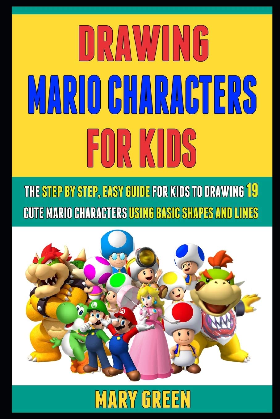Drawing Mario Characters For Kids: The Step By Step, Easy Guide For ...