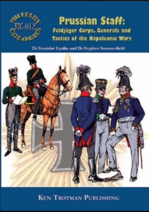 Prussian Staff: Feldjager Corps, Generals and Tactics of the Napoleonic ...