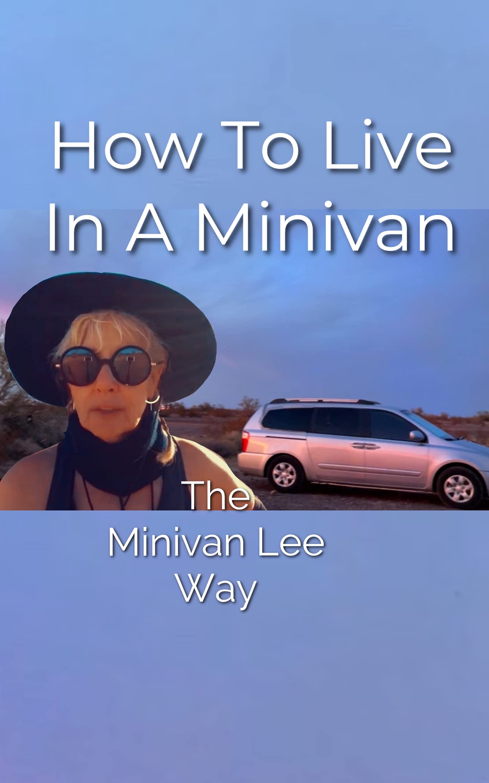 How To Live In A Minivan: The Minivan Lee Way by Minivan Lee | Goodreads