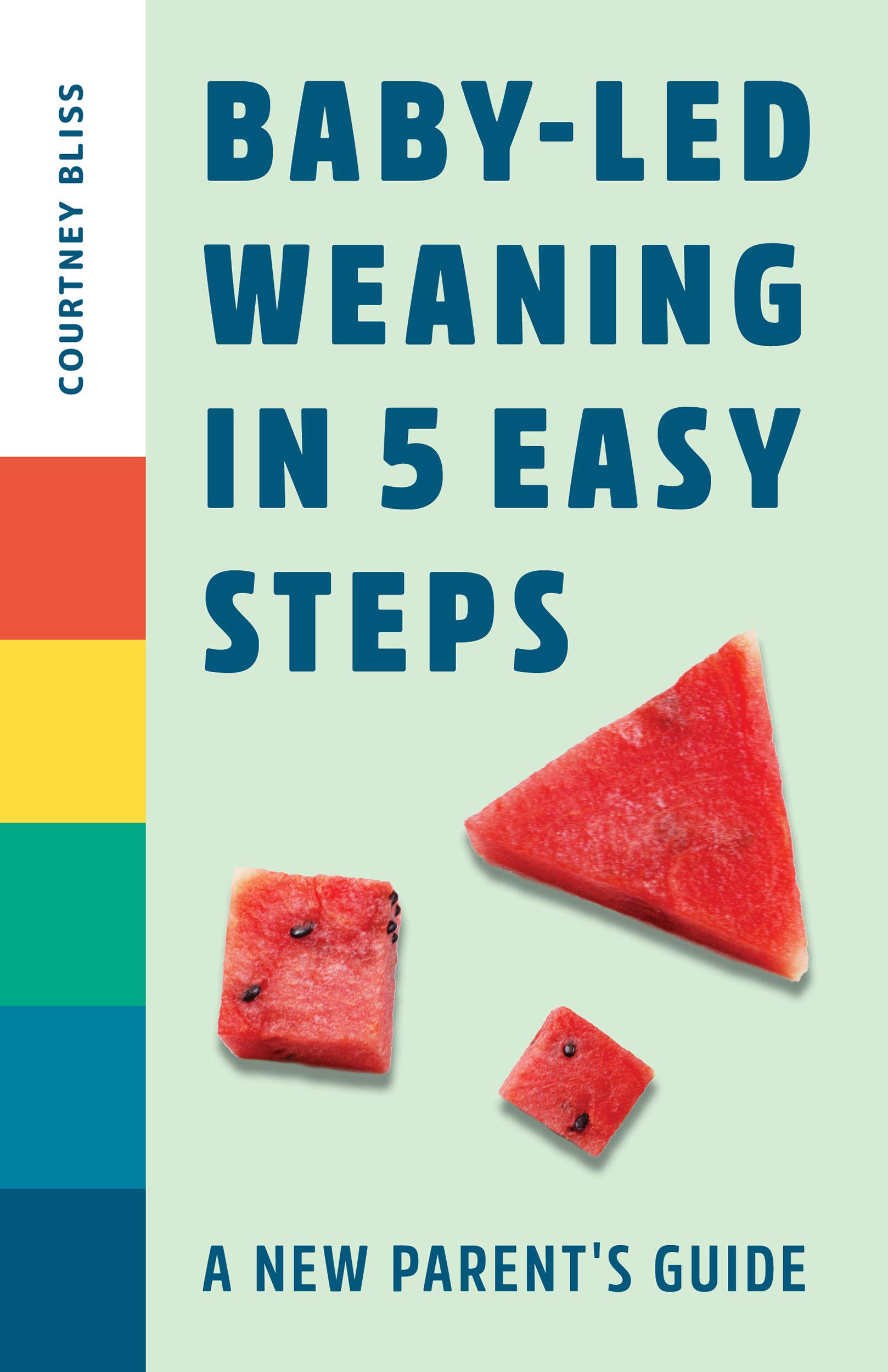 Baby Led Weaning in 5 Easy Steps: A New Parent's Guide by Courtney ...