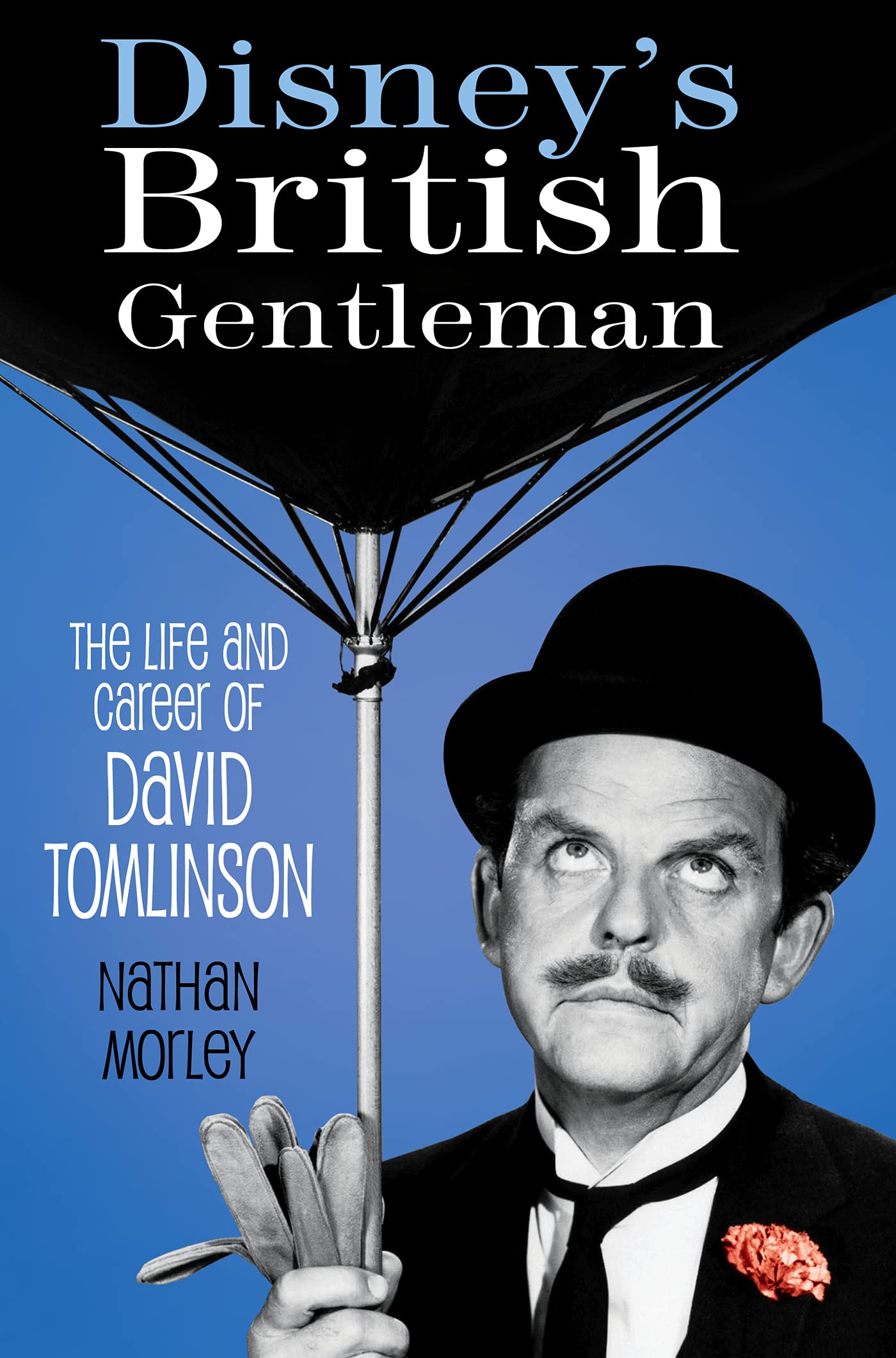 Disney's British Gentleman: The Life and Career of David Tomlinson by Nathan Morley | Goodreads