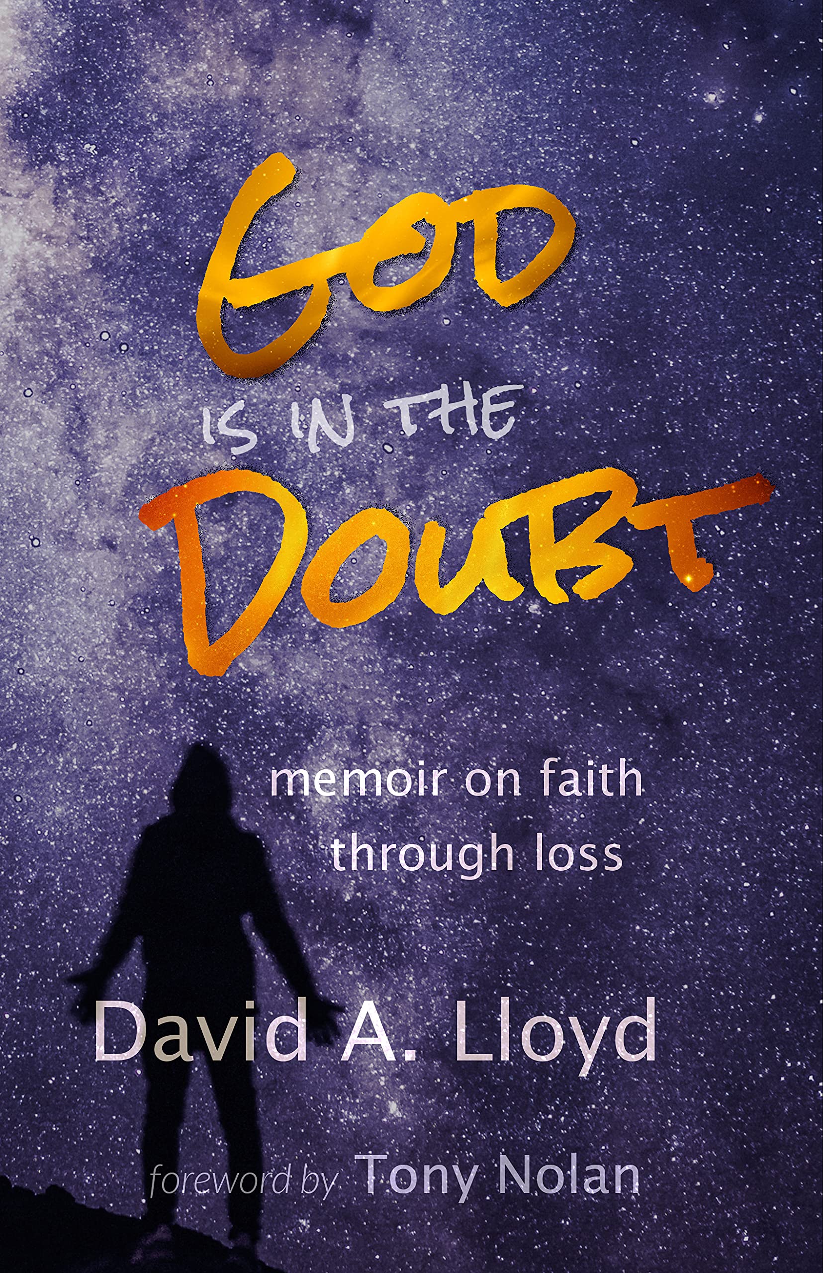 God Is In the Doubt: memoir on keeping faith through loss by David A ...