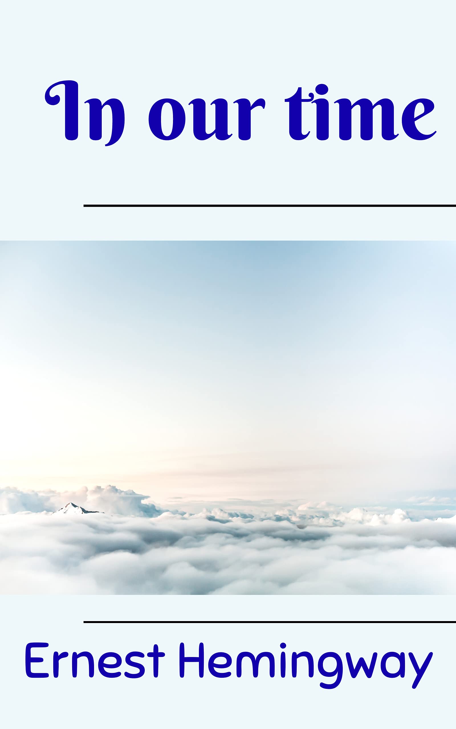 In our time: Classic Novel(Annotated) by Ernest Hemingway | Goodreads