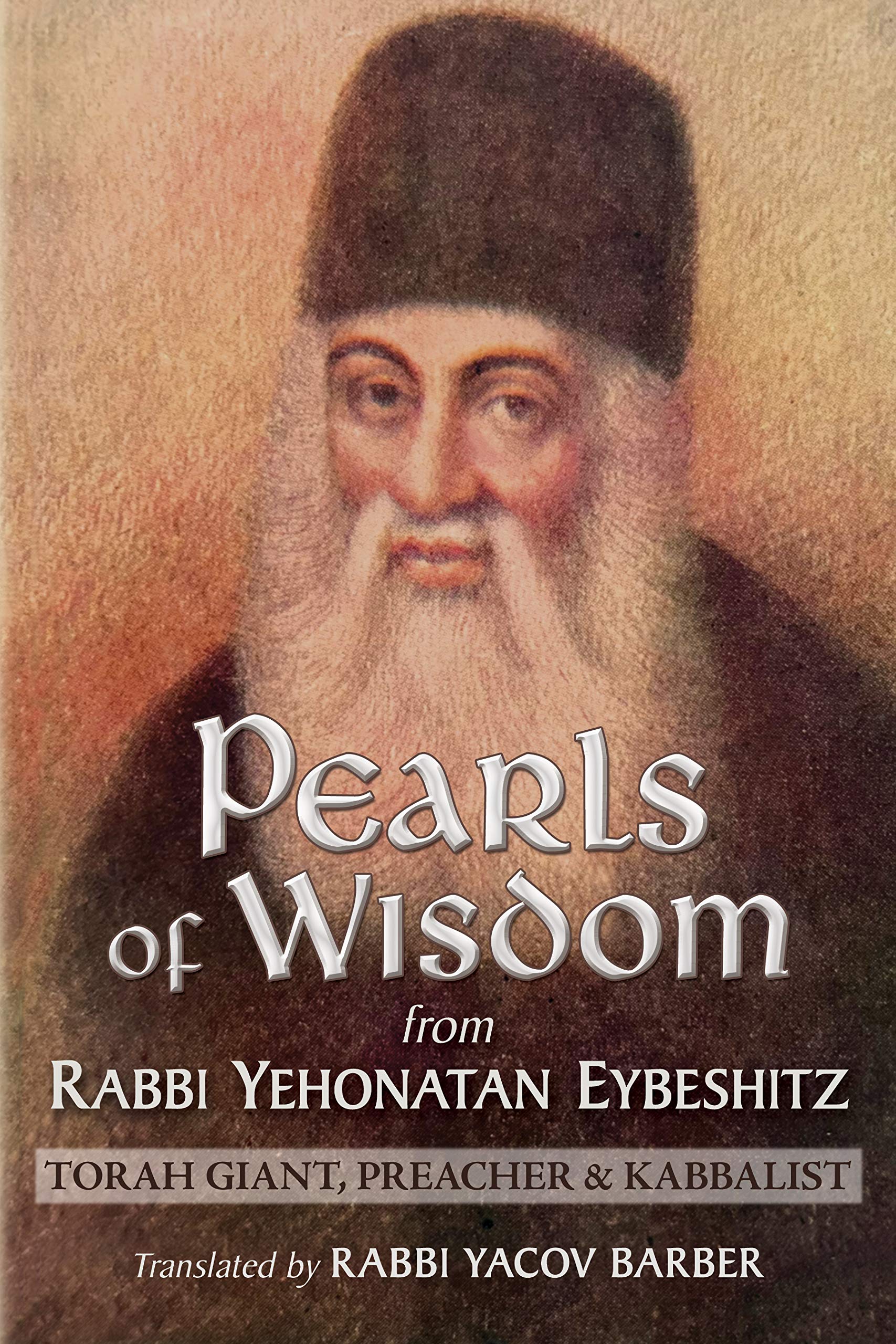 Pearls of Wisdom from Rabbi Yehonatan Eybeshitz: Torah Giant, Preacher ...